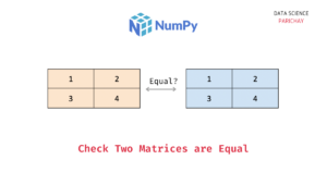 Numpy - Check If Two Matrices are Equal - Data Science Parichay
